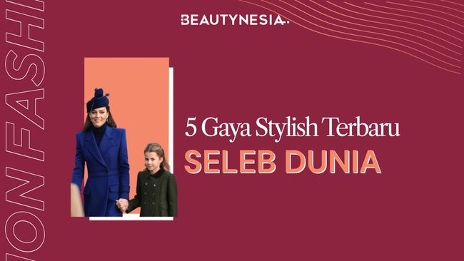 5 Gaya Stylish Terbaru Seleb Dunia, Ada Kate Middleton dan Princess ...