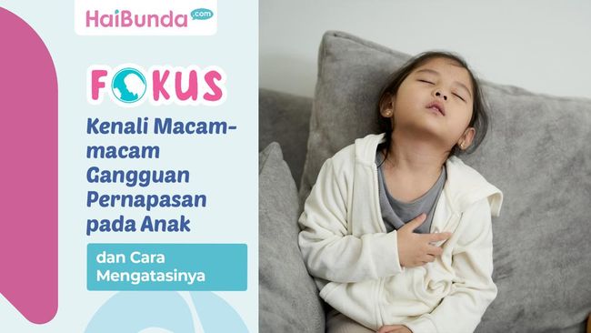 Kenali Macam-macam Gangguan Pernapasan pada Anak dan Cara Mengatasinya Kenali Macam-macam Gangguan Pernapasan pada Anak dan Cara Mengatasinya