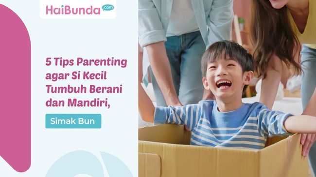 5 Tips Parenting agar Si Kecil Tumbuh Berani dan Mandiri, Simak Bun