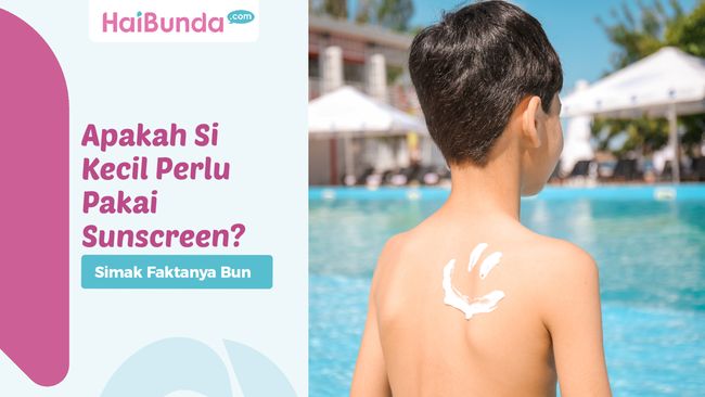 Apakah Si Kecil Perlu Pakai Sunscreen? Simak Faktanya Bun