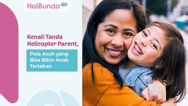 Kenali Tanda Helicopter Parent, Pola Asuh yang Bisa Bikin Anak Tertekan