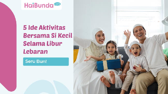 5 Ide Aktivitas Bersama Si Kecil Selama Libur Lebaran, Seru Bun!