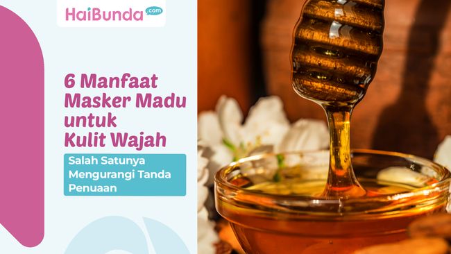 6 Manfaat Masker Madu untuk Kulit Wajah, Salah Satunya Mengurangi Tanda ...
