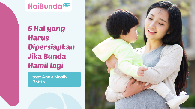 5 Hal yang Harus Dipersiapkan Jika Bunda Hamil lagi saat Anak Masih Batita 5 Hal yang Harus Dipersiapkan Jika Bunda Hamil lagi saat Anak Masih Batita
