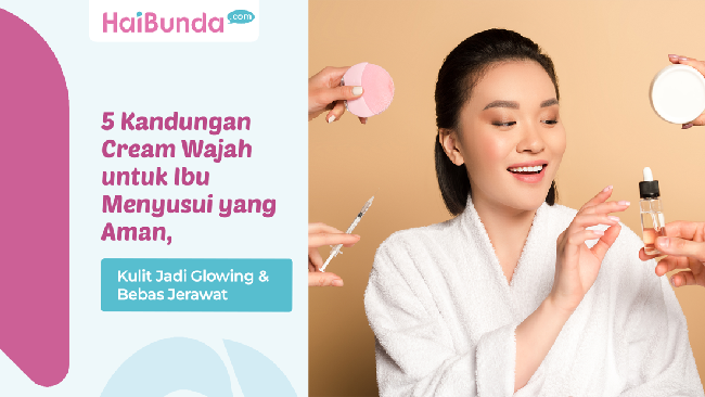 5 Kandungan Cream Wajah untuk Ibu Menyusui yang Aman, Kulit Jadi ...