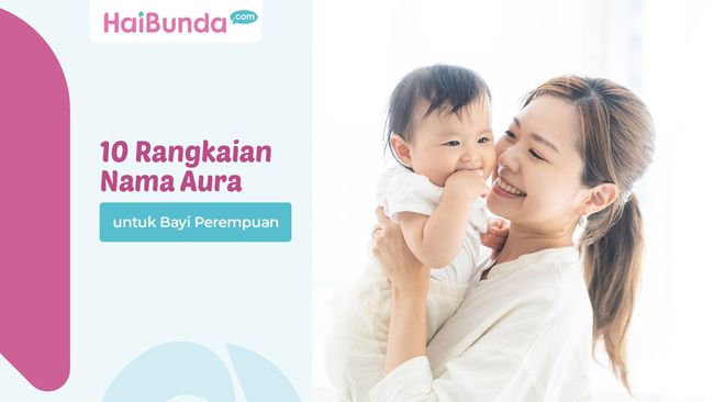 10 Rangkaian Nama Aura untuk Bayi Perempuan