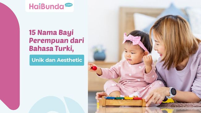 15 Nama Bayi Perempuan Dari Bahasa Turki, Unik Dan Aesthetic