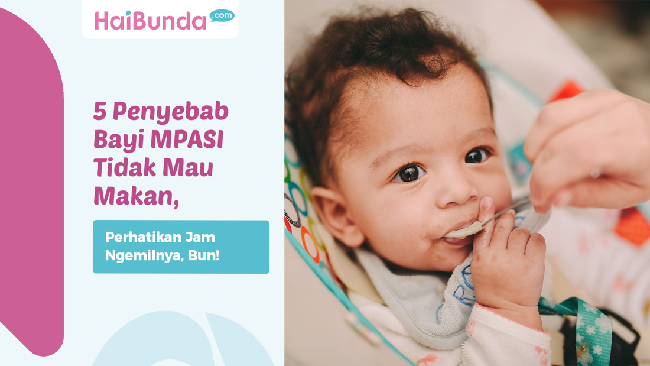 5 Penyebab Bayi MPASI Tidak Mau Makan, Perhatikan Jam Ngemilnya, Bun