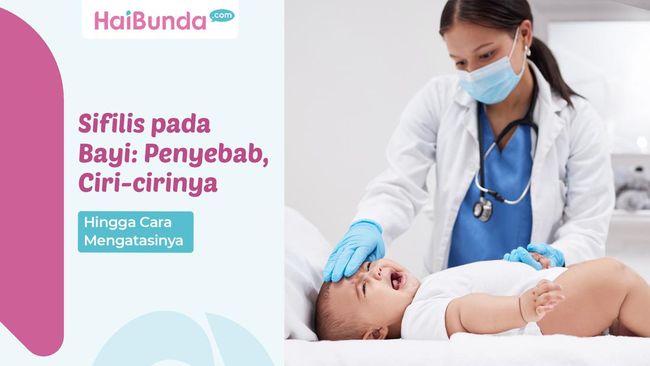 Sifilis pada Bayi: Penyebab, Ciri-ciri hingga Cara Mengatasinya