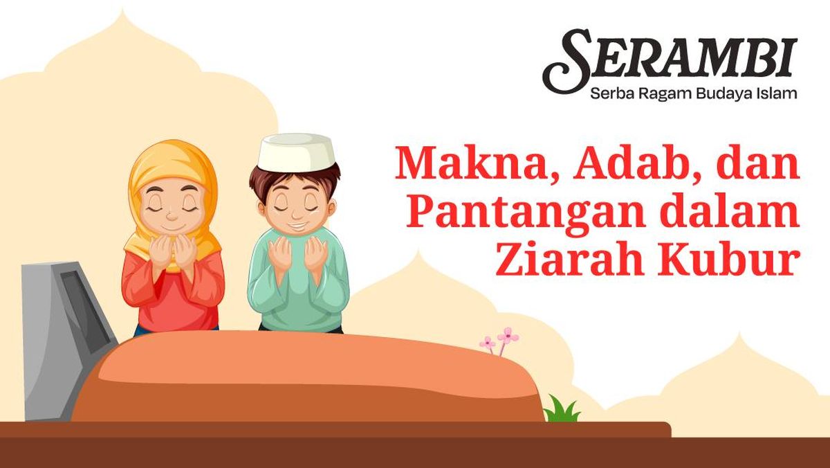 SERAMBI: Makna, Adab, dan Pantangan dalam Ziarah Kubur