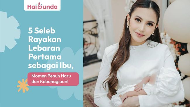 5 Seleb Rayakan Lebaran Pertama sebagai Ibu, Momen Penuh Haru dan Kebahagiaan!