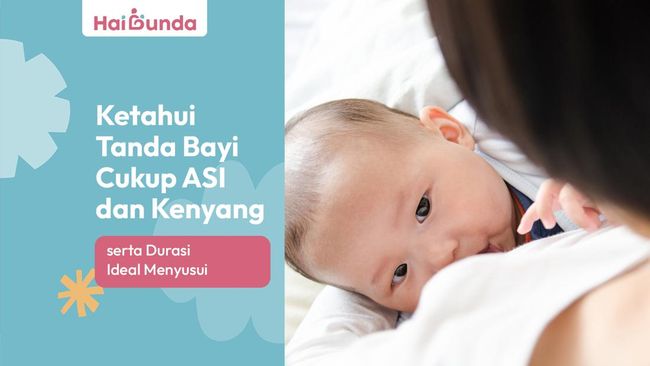 Ketahui Tanda Bayi Cukup ASI dan Kenyang serta Durasi Ideal Menyusui