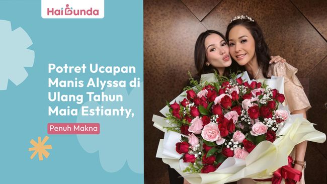 Potret Ucapan Manis Alyssa di Ulang Tahun Maia Estianty, Penuh Makna